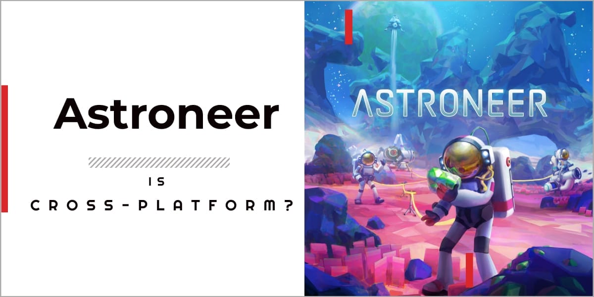 Is Astroneer Cross-platform In 2023? | GameGrinds